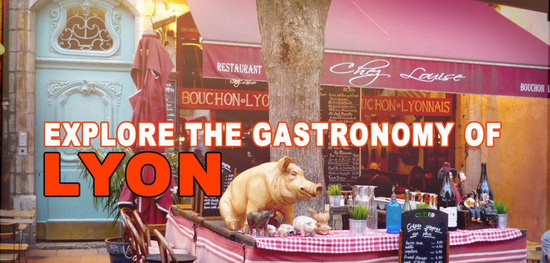 A culinary journey into Lyon Gastronomy - French Moments