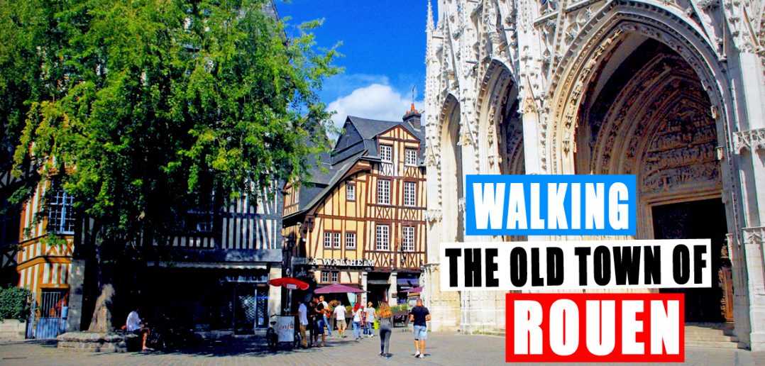 The Best Itinerary for Walking in the Old Town of Rouen - French Moments