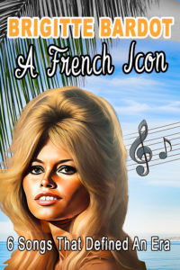 Brigitte Bardot: Musical Charm in 6 Songs That Defined an Era - French ...